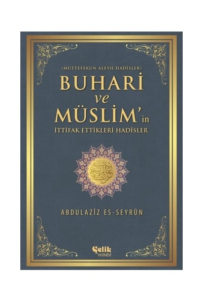 Buhari ve Müslim'in İttifak Ettiği Hadisler - Abdulaziz Es-Seyrun
