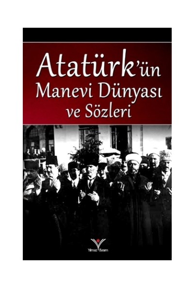 Atatürk'ün Manevi Dünyası ve Sözleri Atatürk'ün Manevi Dünyası ve Sözleri