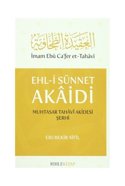 Ehl-i Sünnet Akaidi Muhtasar Tahavi Akidesi Şerhi - Ebubekir Sifil Ehl-i Sünnet Akaidi Muhtasar Tahavi Akidesi Şerhi - Ebubekir Sifil