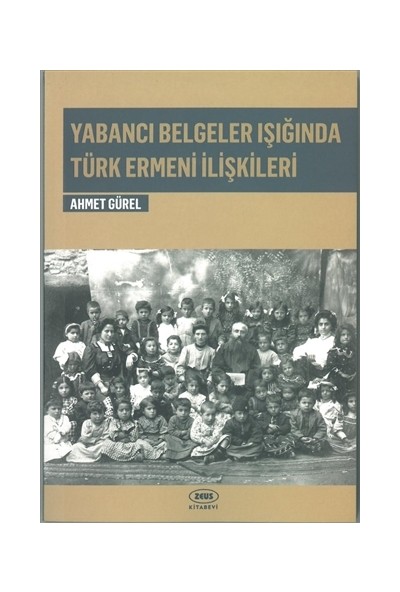 Yabancı Belgeler Işığında Türk Ermeni İlişkileri Yabancı Belgeler Işığında Türk Ermeni İlişkileri