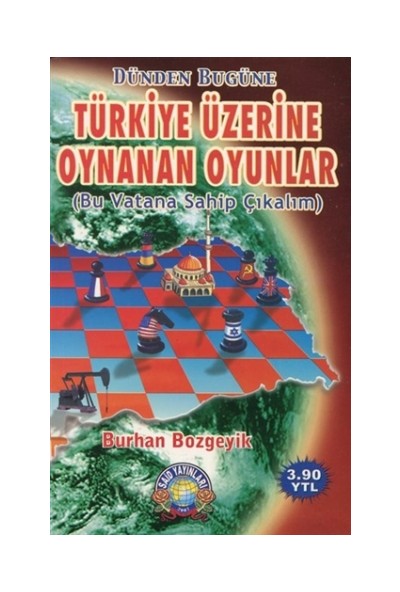 Türkiye Üzerine Oynanan Oyunlar - Burhan Bozgeyik Türkiye Üzerine Oynanan Oyunlar - Burhan Bozgeyik