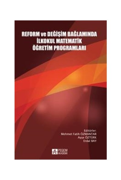 Reform ve Değişim Bağlamında İlkokul Matematik Öğretim Programları Reform ve Değişim Bağlamında İlkokul Matematik Öğretim Programları