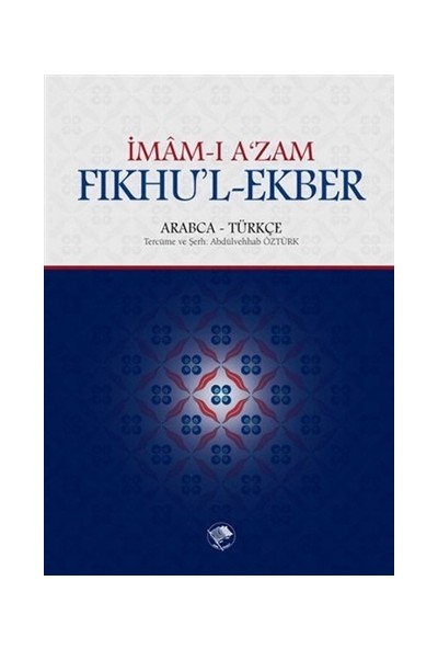 Fıkhu'l - Ekber - İmam-ı A'zam Ebu Hanife Nu'man İbn-i Sabit Fıkhu'l - Ekber - İmam-ı A'zam Ebu Hanife Nu'man İbn-i Sabit