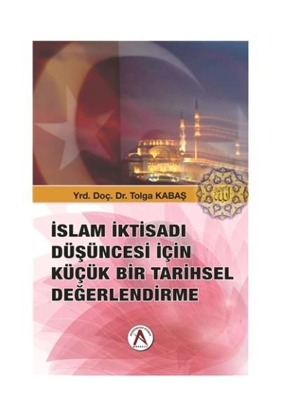 İslam İktisadı Düşüncesi İçin Küçük Bir Tarihsel Değerlendirme İslam İktisadı Düşüncesi İçin Küçük Bir Tarihsel Değerlendirme