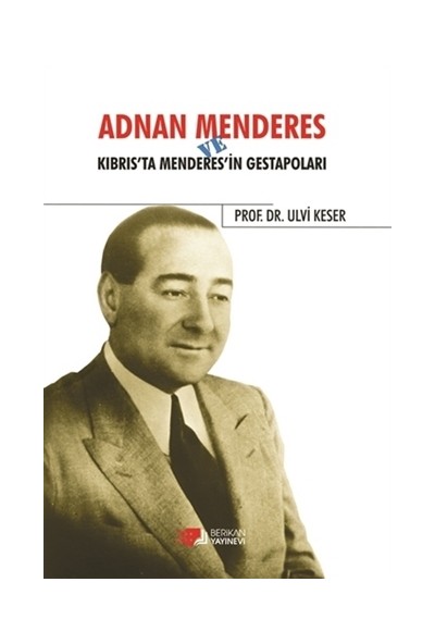 Adnan Menderes ve Kıbrısta Menderes’in Gestapoları Adnan Menderes ve Kıbrısta Menderes’in Gestapoları