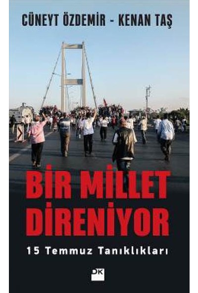 Bir Millet Direniyor: 15 Temmuz Tanıklıkları Bir Millet Direniyor: 15 Temmuz Tanıklıkları