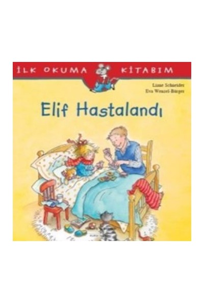 Elif Hastalandı (İlk Okuma Kitabım) Elif Hastalandı (İlk Okuma Kitabım)