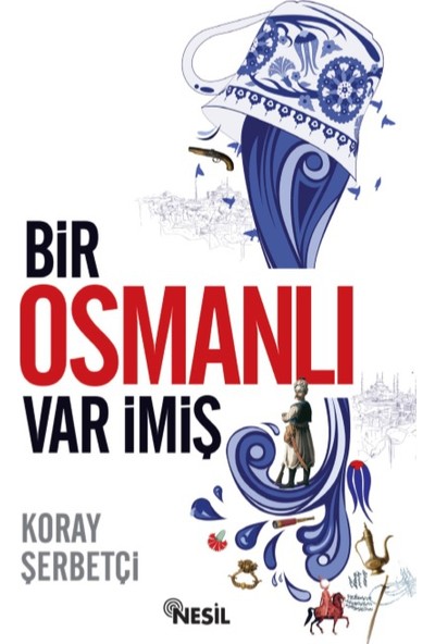 Bir Osmanlı Var İmiş - Koray Şerbetçi