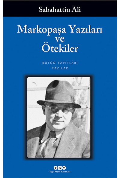 Markopaşa Yazıları Ve Ötekiler - Sabahattin Ali Markopaşa Yazıları Ve Ötekiler - Sabahattin Ali