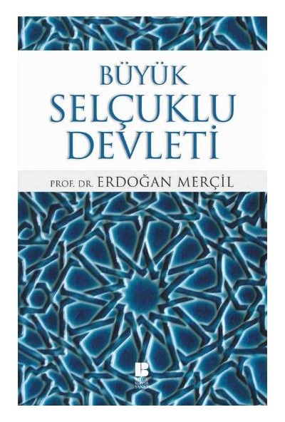Büyük Selçuklu Devleti - Erdoğan Merçil