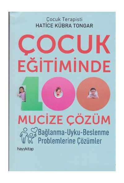 Çocuk Eğitiminde 100 Mucize Çözüm - Hatice Kübra Tongar - Hatice Kübra Tongar