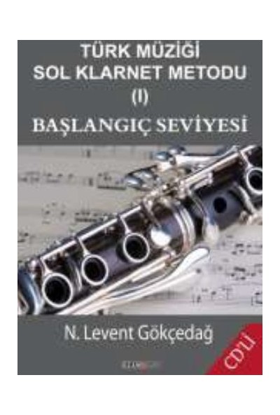 Türk Müziği Sol Klarnet Metodu 1: Başlangıç Seviyesi - N. Levent Gökçedağ Türk Müziği Sol Klarnet Metodu 1: Başlangıç Seviyesi - N. Levent Gökçedağ