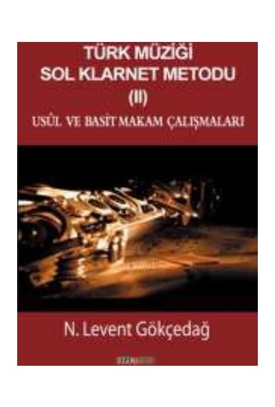Türk Müziği Sol Klarnet Metodu 2: Usul Ve Basit Makam Çalışmaları - N. Levent Gökçedağ Türk Müziği Sol Klarnet Metodu 2: Usul Ve Basit Makam Çalışmaları - N. Levent Gökçedağ