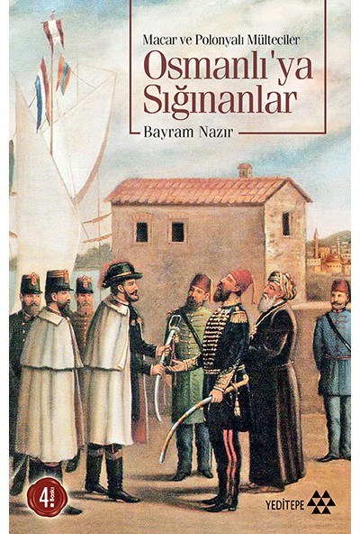 Osmanlı'Ya Sığınanlar (Macar Ve Polonyalı Mülteciler)-Bayram Nazır Osmanlı'Ya Sığınanlar (Macar Ve Polonyalı Mülteciler)-Bayram Nazır