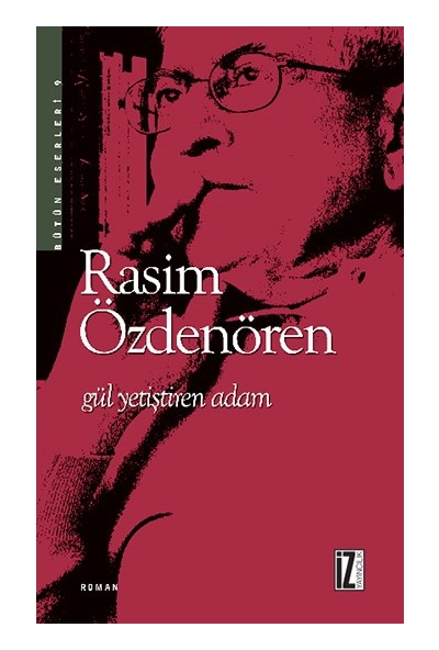 Gül Yetiştiren Adam - Rasim Özdenören Gül Yetiştiren Adam - Rasim Özdenören