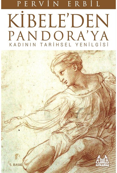 Kibele'den Pandora'ya Kadının Tarihsel Yenilgisi Kibele'den Pandora'ya Kadının Tarihsel Yenilgisi