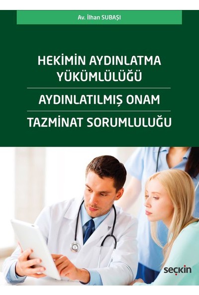 Hekimin Aydınlatma Yükümlülüğü (Aydınlatılmış Onam - Tazminat Sorumluluğu) Hekimin Aydınlatma Yükümlülüğü (Aydınlatılmış Onam - Tazminat Sorumluluğu)