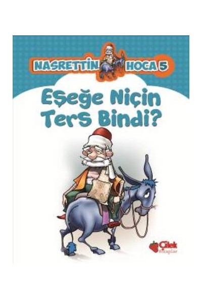 Eşeğe Niçin Ters Bindi?: Nasrettin Hoca 5 Eşeğe Niçin Ters Bindi?: Nasrettin Hoca 5