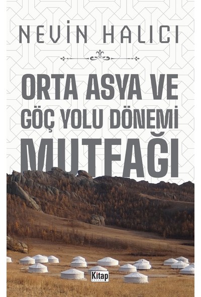 Orta Asya ve Göç Yolu Dönemi Mutfağı - Nevin Halıcı Orta Asya ve Göç Yolu Dönemi Mutfağı - Nevin Halıcı