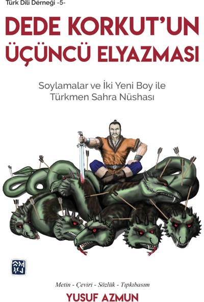 Dede Korkut’un Üçüncü Elyazması - Soylamalar ve Iki Yeni Boy ile Türkmen Sahra Nüshası - Yusuf Azmun Dede Korkut’un Üçüncü Elyazması - Soylamalar ve Iki Yeni Boy ile Türkmen Sahra Nüshası - Yusuf Azmun