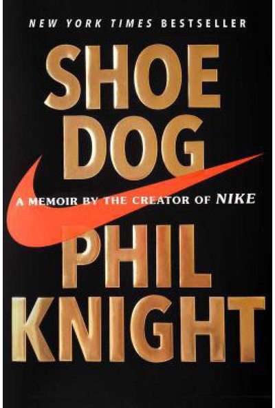 Shoe Dog: A Memoir By The Creator Of Nike (Yurt Dışından) Shoe Dog: A Memoir By The Creator Of Nike (Yurt Dışından)