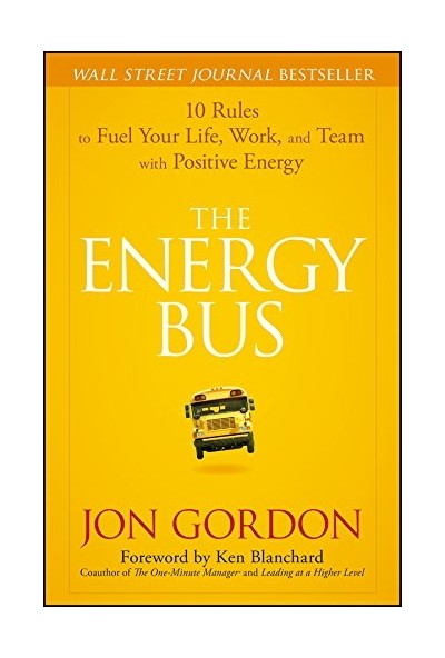 The Energy Bus: 10 Rules To Fuel Your Life, Work, And Team With Positive Energy (Yurt Dışından)