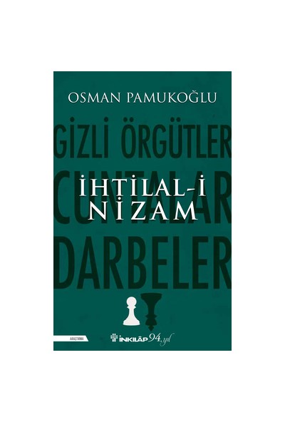 Ihtilal-I Nizam – Gizli Örgütler, Cuntalar ve Darbeler - Osman Pamukoğlu Ihtilal-I Nizam – Gizli Örgütler, Cuntalar ve Darbeler - Osman Pamukoğlu