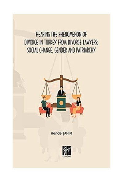Hearing The Phenomenon Of Divorce In Turkey From Divorce Lawyers: Social Change, Gender And Patriarchy - Hande Şahin