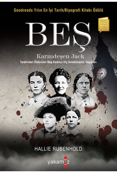 Beş - Karındeşen Jack Tarafından Öldürülen Beş Kadının Hiç Anlatılmamış Hayatları - Hallie Rubenhold