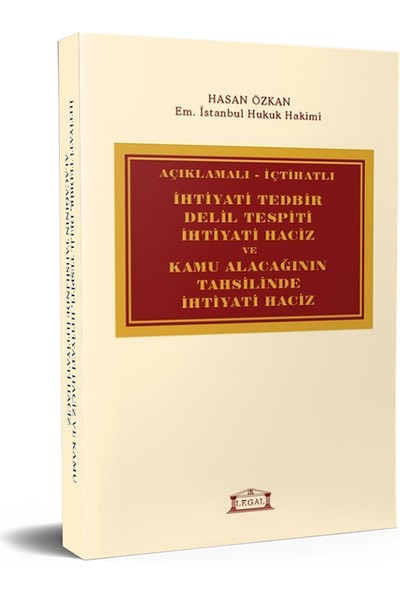 Legal Yayıncılık Ihtiyati Tedbir, Delil Tespiti, Ihtiyati Haciz ve Kamu Alacağının Tahsilinde Ihtiyati Haciz Legal Yayıncılık Ihtiyati Tedbir, Delil Tespiti, Ihtiyati Haciz ve Kamu Alacağının Tahsilinde Ihtiyati Haciz