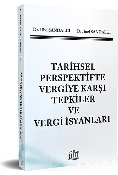 Legal Yayıncılık Tarihsel Perspektifte Vergiye Karşı Tepkiler ve Vergi Isyanları Legal Yayıncılık Tarihsel Perspektifte Vergiye Karşı Tepkiler ve Vergi Isyanları