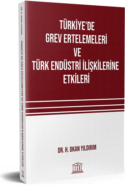 Türkiye'de Grev Ertelemeleri ve Türk Endüstri Ilişkilerine Etkileri Türkiye'de Grev Ertelemeleri ve Türk Endüstri Ilişkilerine Etkileri