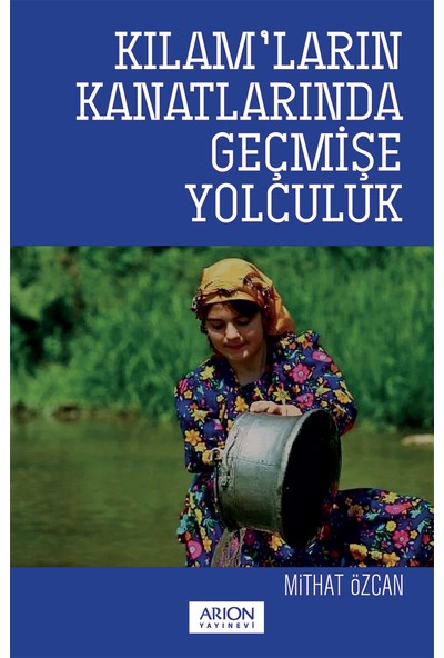 Kılam'ların Kanatlarında Geçmişe Yolculuk - Mithat Özcan Kılam'ların Kanatlarında Geçmişe Yolculuk - Mithat Özcan