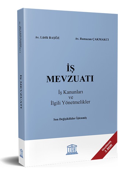 İş Mevzuatı İş Kanunları ve Ilgili Yönetmelikler Güncellenmiş 3. Baskı - Lütfü Başöz - Ramazan Çakmakcı