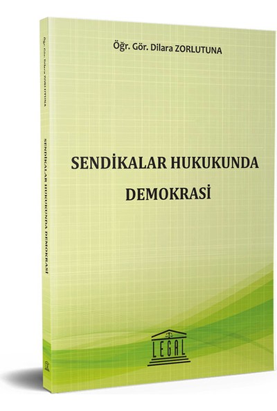 Sendikalar Hukukunda Demokrasi - Dilara Zorlutuna Sendikalar Hukukunda Demokrasi - Dilara Zorlutuna