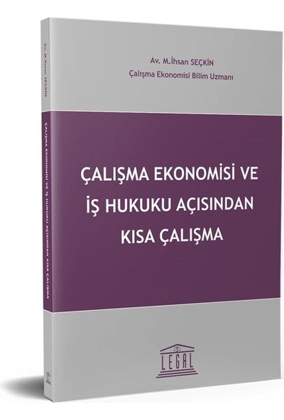 Çalışma Ekonomisi ve Iş Hukuku Açısından Kısa Çalışma - Muhammet Ihsan Seçkin