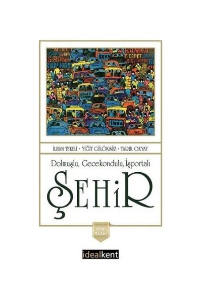 Dolmuşlu Gecekondulu İşportalı Şehir - Ilhan Tekeli - Yiğit Gülöksüz - Tarık Okyay Dolmuşlu Gecekondulu İşportalı Şehir - Ilhan Tekeli - Yiğit Gülöksüz - Tarık Okyay