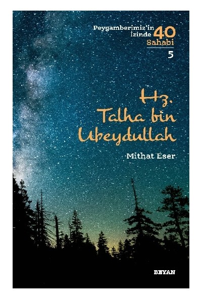 Hz. Talha Bin Ubeydullah (Peygamberimiz'in Izinde 40 Sahabi/5) - Mithat Eser