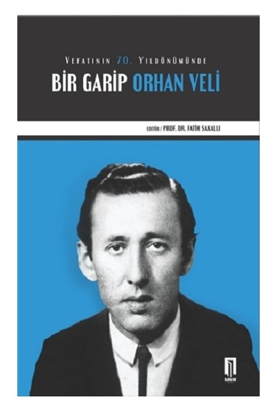 Vefatının 70. Yıldönümünde Bir Garip Orhan Veli - Fatih Sakallı Vefatının 70. Yıldönümünde Bir Garip Orhan Veli - Fatih Sakallı
