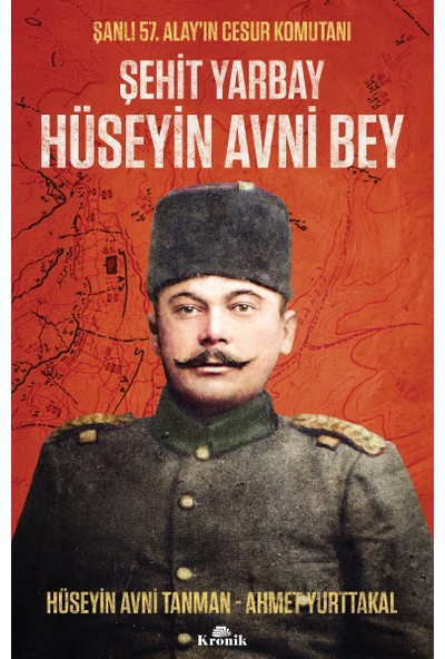 Şehit Yarbay Hüseyin Avni Bey - Hüseyin Avni Tanman – Ahmet Yurttakal