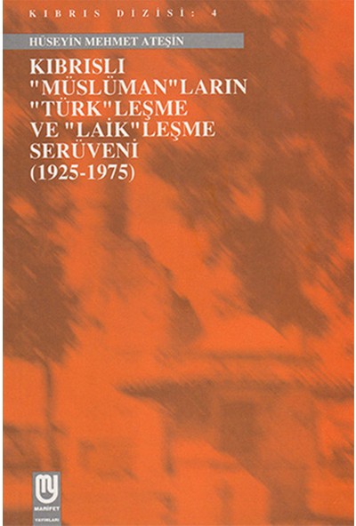 Kıbrıslı Müslümanların Türkleşme ve Laikleşme Serüveni 1925-1975 - Hüseyin Mehmet Ateşin Kıbrıslı Müslümanların Türkleşme ve Laikleşme Serüveni 1925-1975 - Hüseyin Mehmet Ateşin