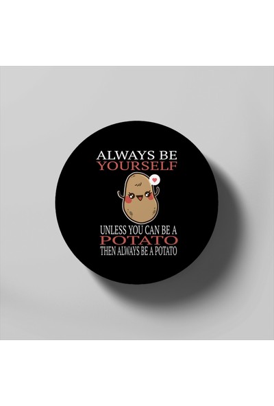 Fizello Always Be Yourself Unless You Can Be A Potato Print Bardak Altlığı Fizello Always Be Yourself Unless You Can Be A Potato Print Bardak Altlığı
