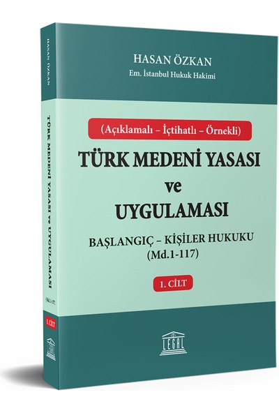 (Açıklamalı - Içtihatlı - Örnekli) Türk Medeni Yasası ve Uygulaması Başlangıç - Kişiler Hukuku (MD.1-117) 1. Cilt
