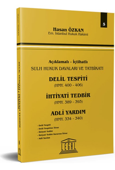 Açıklamalı Içtihatlı Sulh Hukuk Davaları ve Tatbikatı - Delil Tespiti, Ihtiyati Tedbir, Adli Yardım Açıklamalı Içtihatlı Sulh Hukuk Davaları ve Tatbikatı - Delil Tespiti, Ihtiyati Tedbir, Adli Yardım
