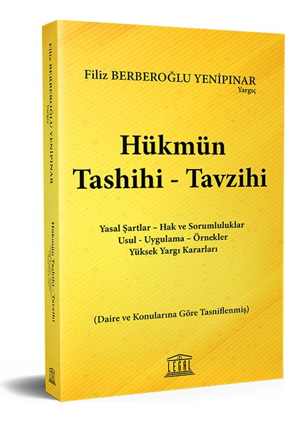 Hükmün Tashihi - Tavzihi Yasal Şartlar - Hak ve Sorumluluklar - Usul - Uygulama - Örnekler - Yüksek Yargı Kararları - Hakim Filiz Berberoğlu Yenipınar Hükmün Tashihi - Tavzihi Yasal Şartlar - Hak ve Sorumluluklar - Usul - Uygulama - Örnekler - Yüksek Yargı Kararları - Hakim Filiz Berberoğlu Yenipınar