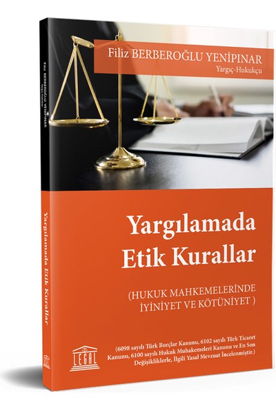 Yargılamada Etik Kurallar (Hukuk Mahkemelerinde Iyiniyet ve Kötüniyet) - Filiz Berberoğlu Yenipınar Yargılamada Etik Kurallar (Hukuk Mahkemelerinde Iyiniyet ve Kötüniyet) - Filiz Berberoğlu Yenipınar