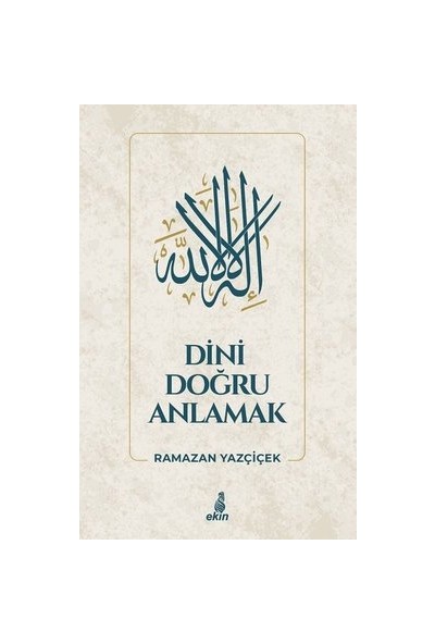 Dini Doğru Anlamak - Ramazan Yazçiçek Dini Doğru Anlamak - Ramazan Yazçiçek