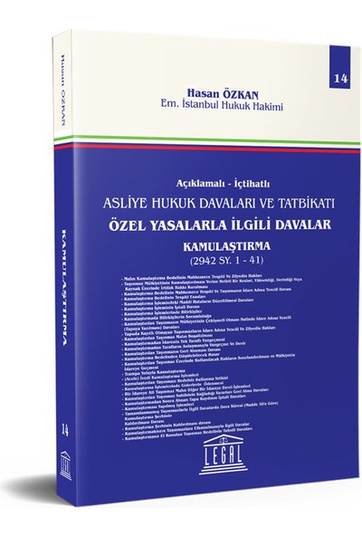 Legal Yayıncılık Açıklamalı - İçtihatlı Asliye Hukuk Davaları ve Tatbikatı Özel Yasalarla Ilgili Davalar - Kamulaştırma Legal Yayıncılık Açıklamalı - İçtihatlı Asliye Hukuk Davaları ve Tatbikatı Özel Yasalarla Ilgili Davalar - Kamulaştırma