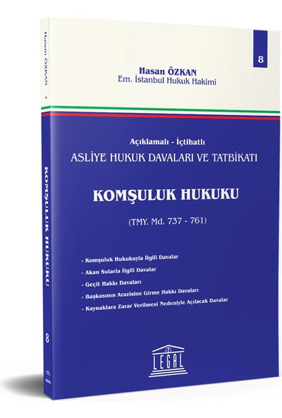 Legal Yayıncılık Açıklamalı - İçtihatlı Asliye Hukuk Davaları - Komşuluk Hukuku