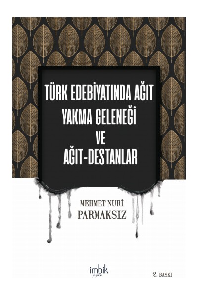 İmbik Yayınları Türk Edebiyatında Ağıt Yakma Geleneği ve Ağıt Destanlar İmbik Yayınları Türk Edebiyatında Ağıt Yakma Geleneği ve Ağıt Destanlar